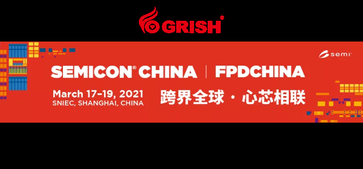 Meet Grish at Semicon China 2021: Hall N4, No. 4703